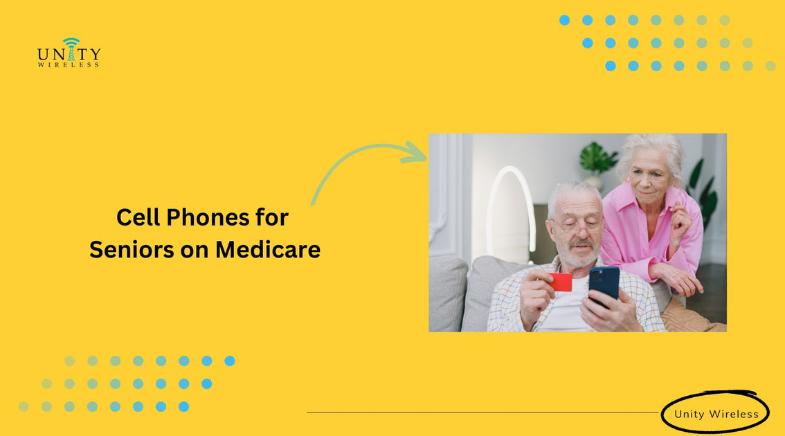 Cell Phones for Seniors on Medicare – What You Should Know – Unity Wireless